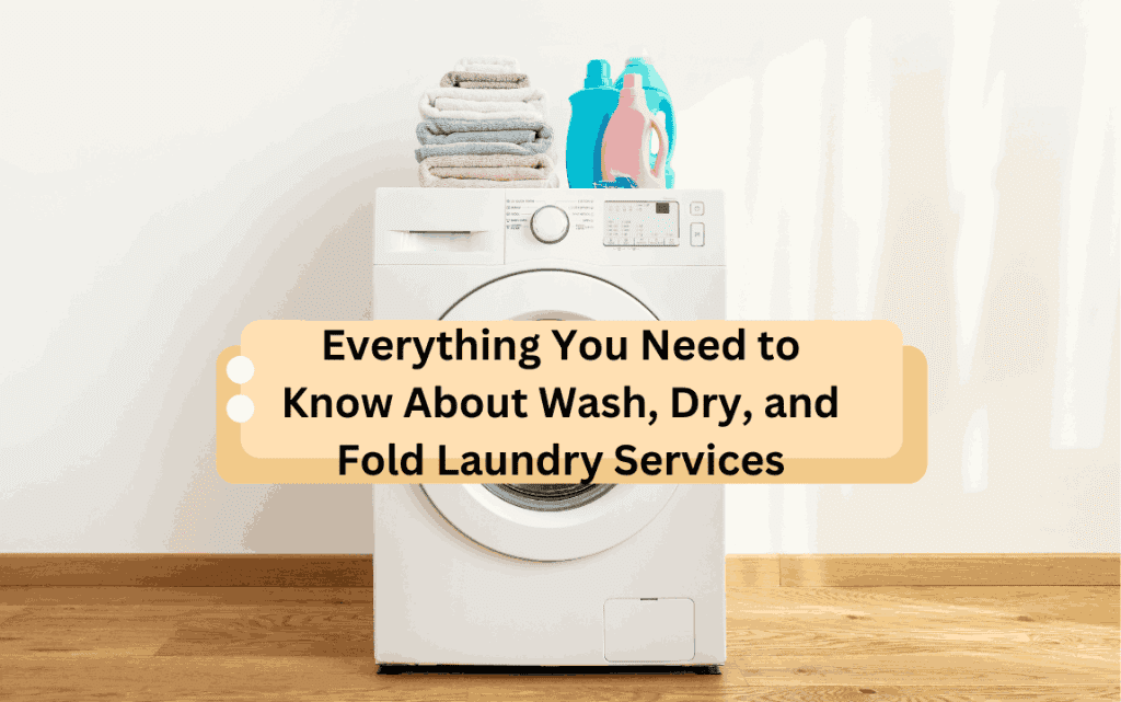 Everything You Need to Know About Wash, Dry, and Fold